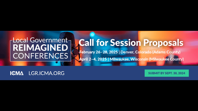 Call for Proposals and Presenters for 2025 Local Government Reimagined Conferences | icma.org